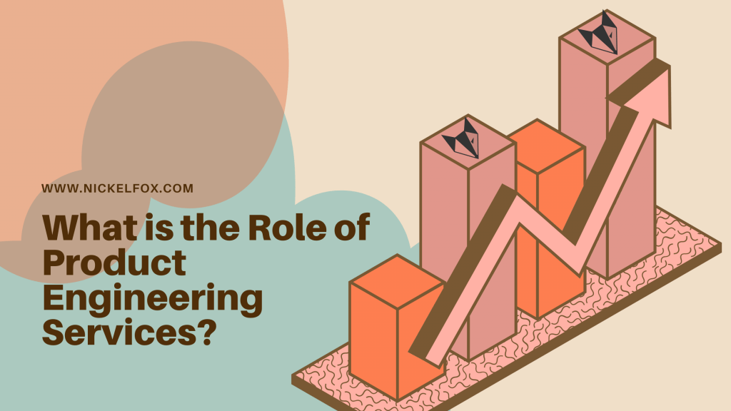 What Is The Role Of Product Engineering Services Nickelfox Technologies what-is-the-role-of-product-engineering-services-nickelfox-technologies